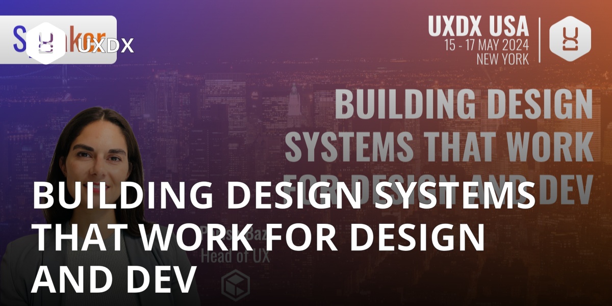 Building Design Systems that Work for Design and Dev | UXDX