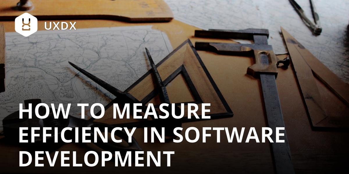 How to Measure Efficiency in Software Development | UXDX