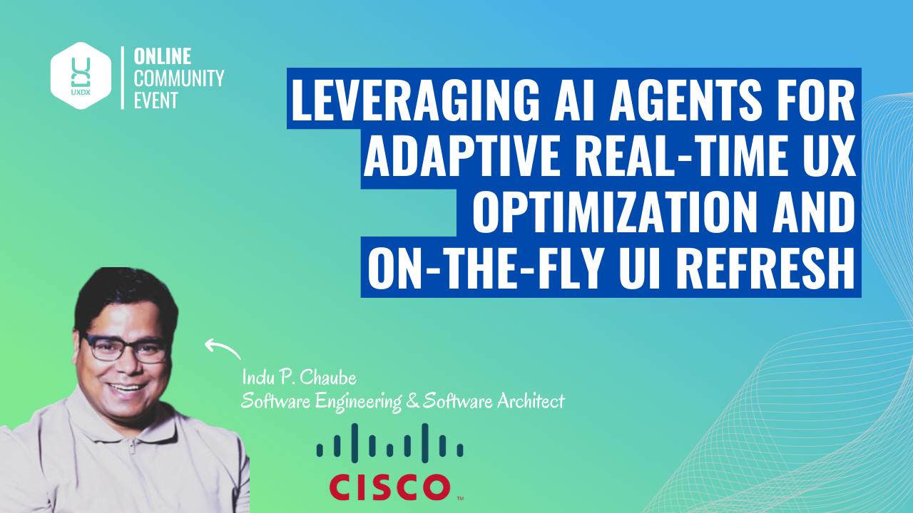Leveraging AI Agents for Adaptive Real-Time UX Optimization and On-the-Fly UI Refresh by Indu P ...