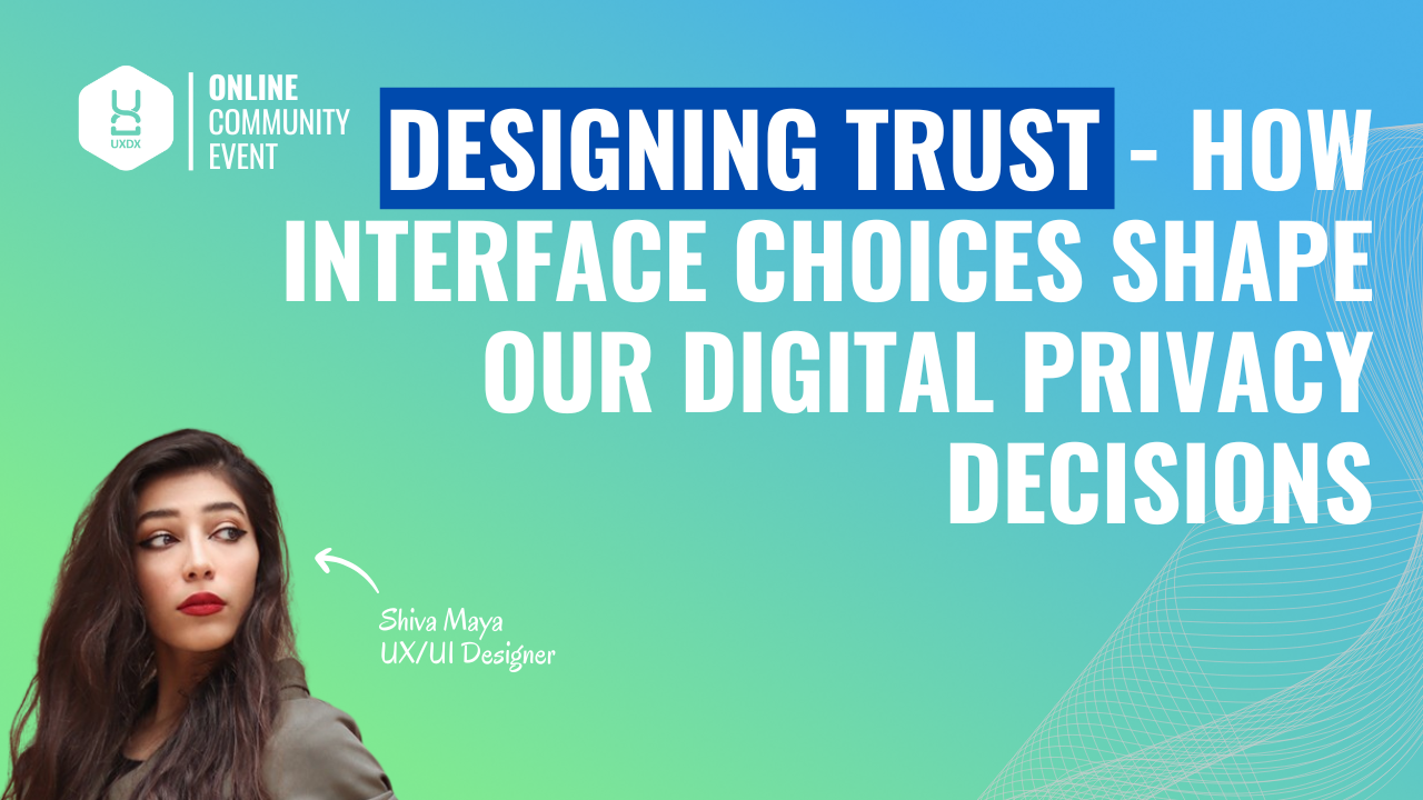 Designing Trust - How Interface Choices Shape Our Digital Privacy Decisions by Shiva Maya, UX/UI ...