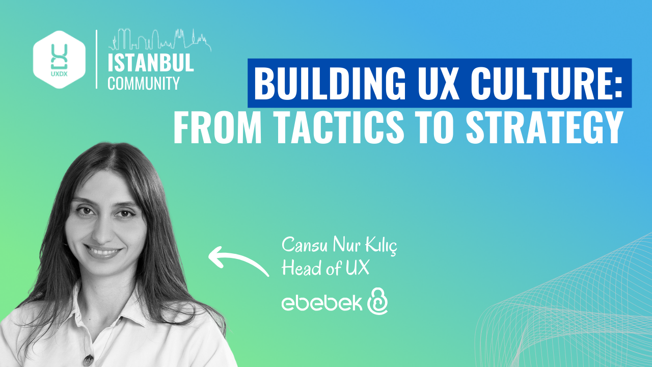 Building UX Culture: From Tactics to Strategy by Cansu Nur Kılıç, Head ...