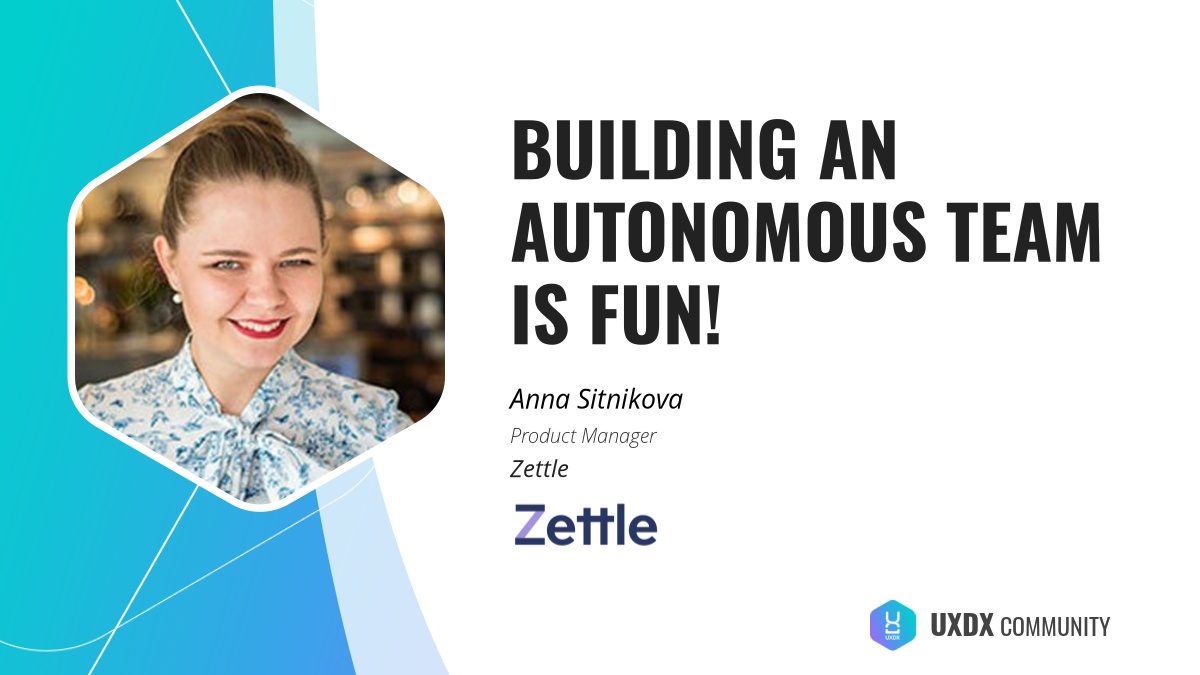 Building An Autonomous Team Is Fun! by Anna Sitnikova, Product Manager ...