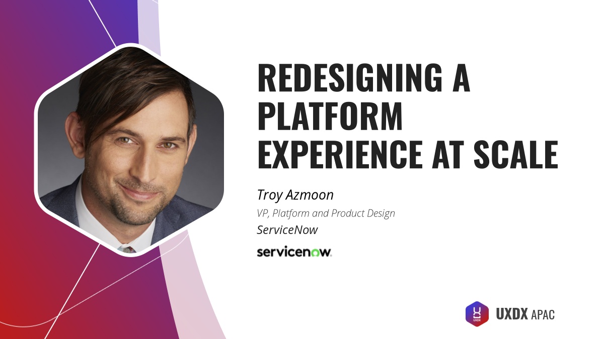 Redesigning a Platform Experience at Scale by Troy Azmoon, VP, Platform ...