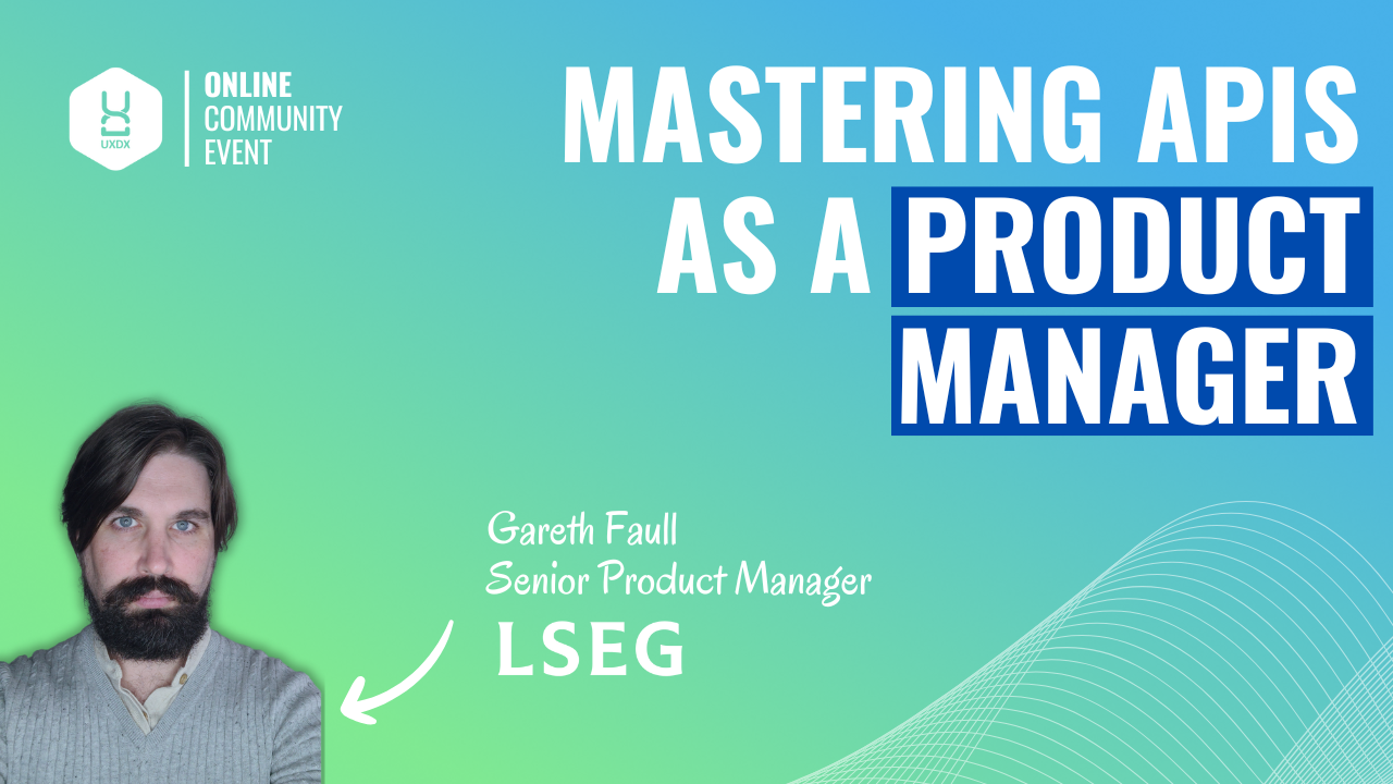 Mastering APIs as a Product Manager by Gareth Faull, Senior Product ...