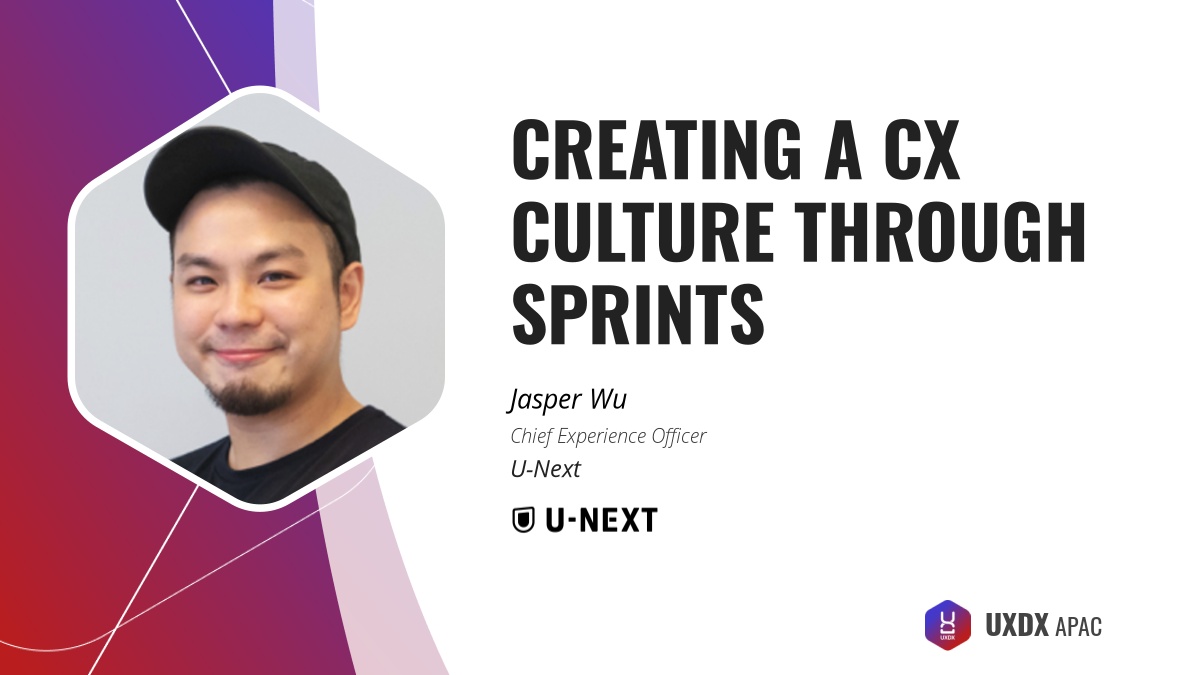 Creating A CX Culture Through Sprints by Jasper Wu, Chief Experience ...