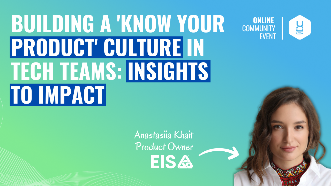 Building a 'Know Your Product' Culture in Tech Teams: Insights to Impact by Anastasiia Khait ...