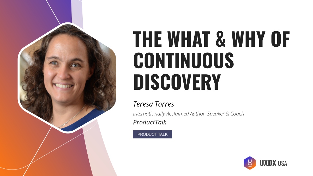 The What & Why of Continuous Discovery by Teresa Torres ... The What & Why of Continuous Discovery by Teresa Torres ...