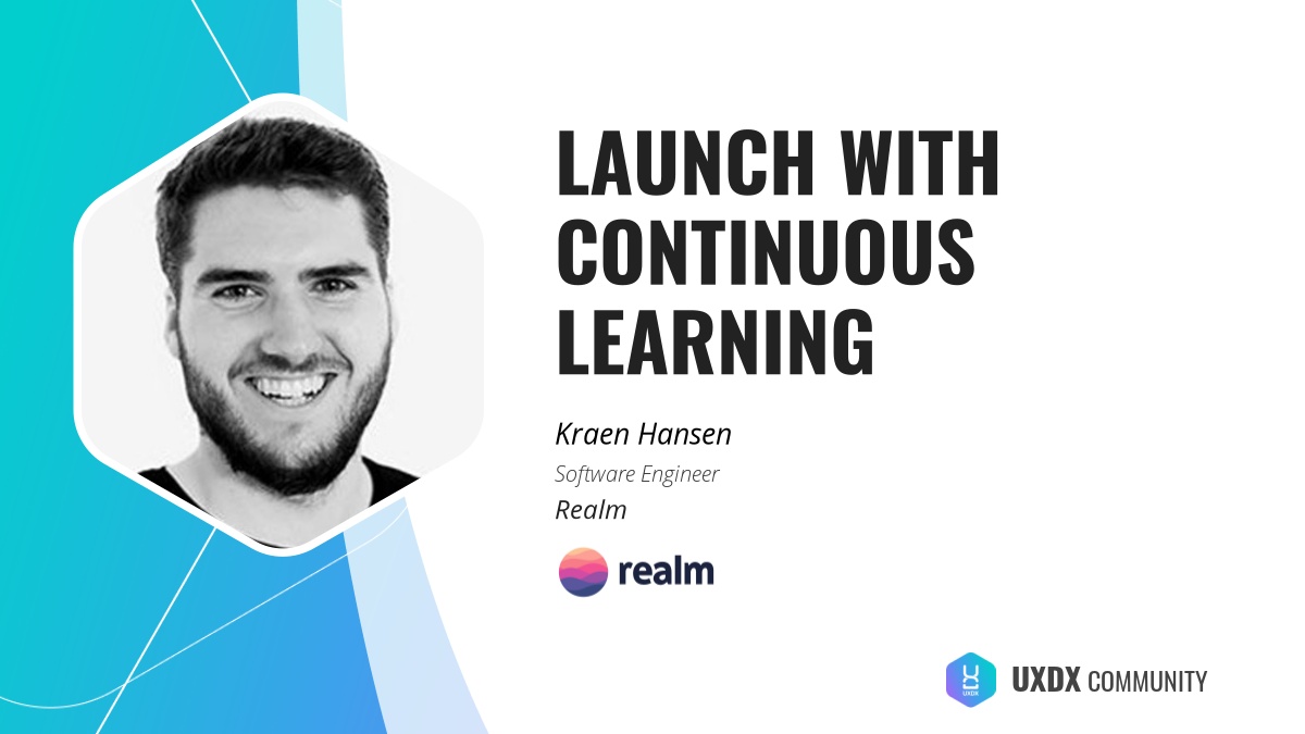 Launch With Continuous Learning by Kraen Hansen, Software Engineer ...