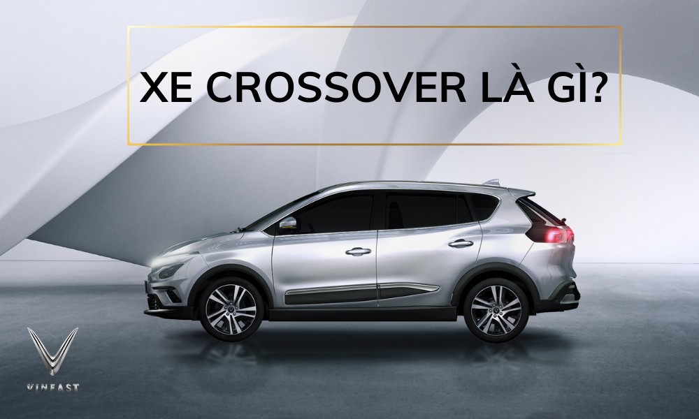Xe crossover là gì? Những ưu và nhược điểm của dòng xe crossover