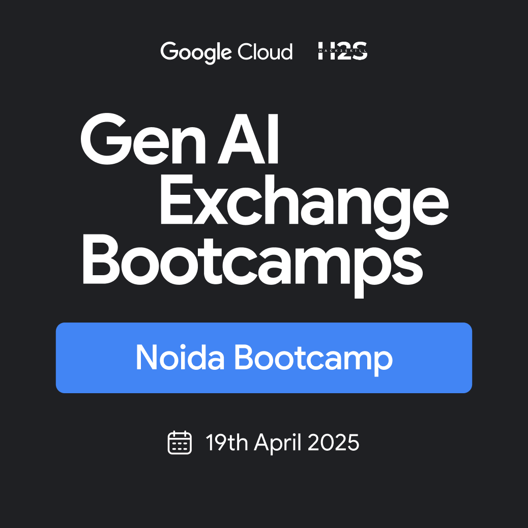 Gen AI Exchange Bootcamp - Noida | Hack2skill