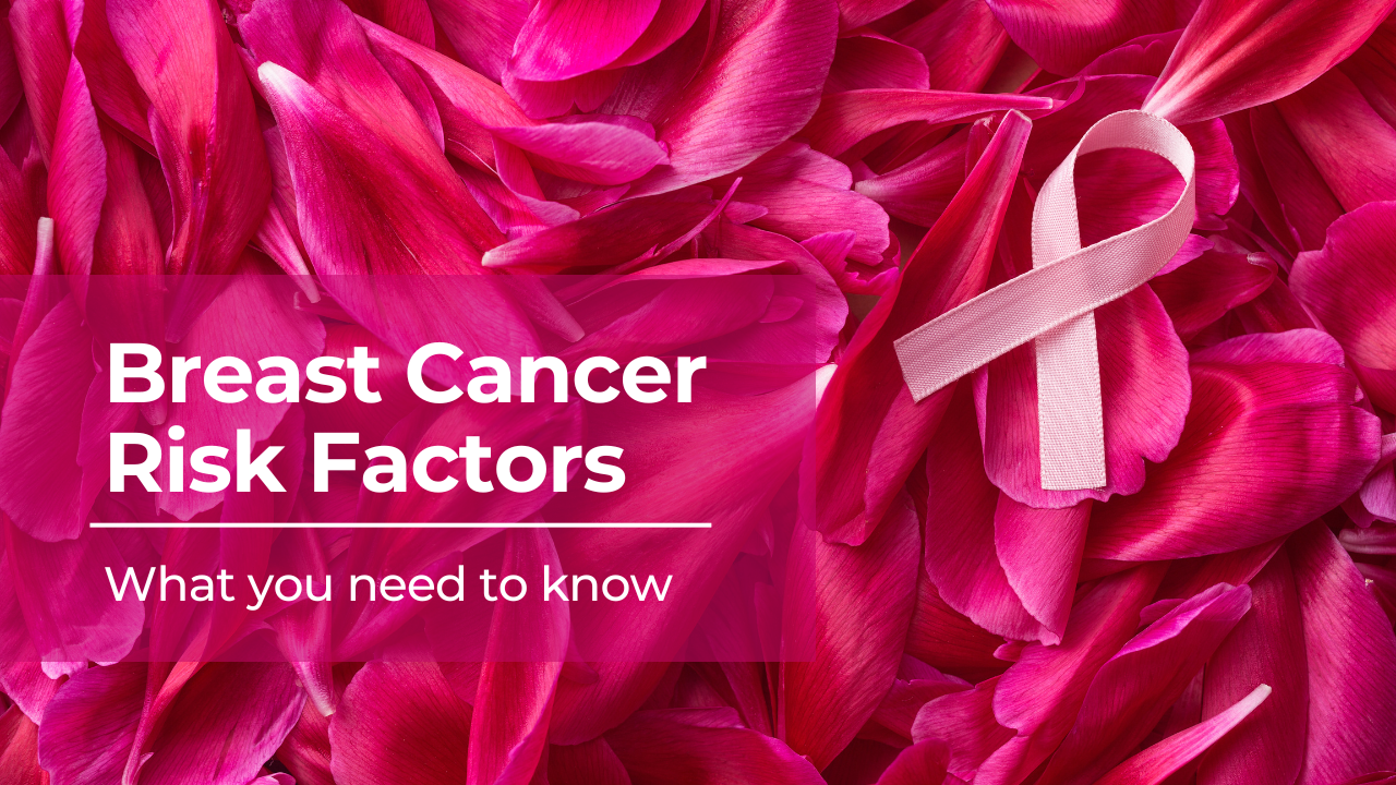 Understanding Breast Cancer Risk Factors: What You Need to Know