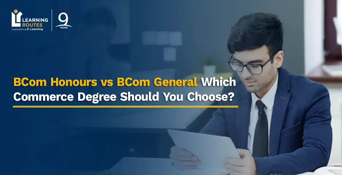 BCom Honours vs General: Which Degree Should You Choose
