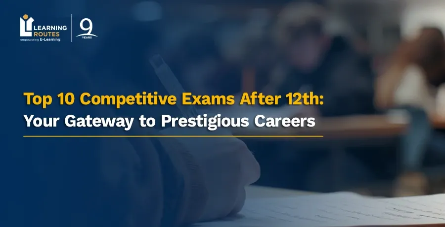 Top 10 Competitive Exams After 12th: Your Gateway to Prestigious Careers