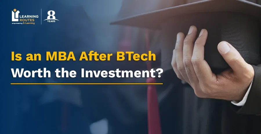 Is an MBA After B.Tech Worth the Investment?