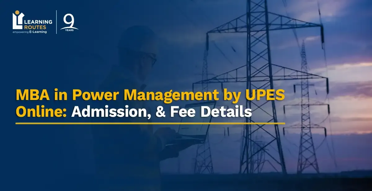 UPES Online MBA in Power Management: Fees, Syllabus & Admission