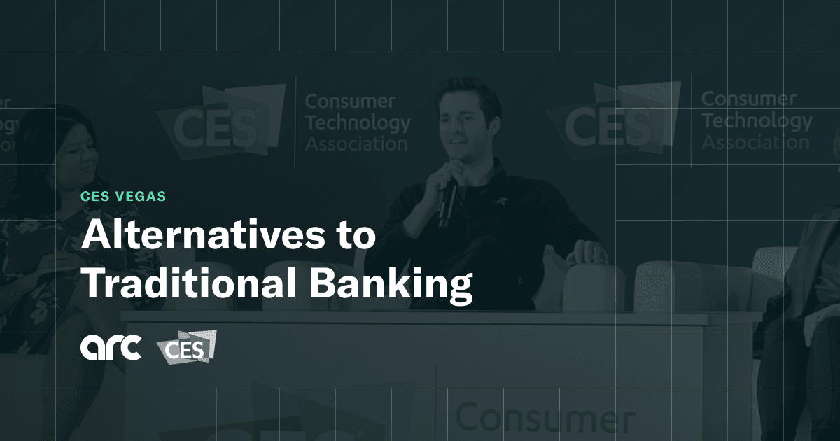 CES Panel: The Alternatives to Traditional Banking | Arc