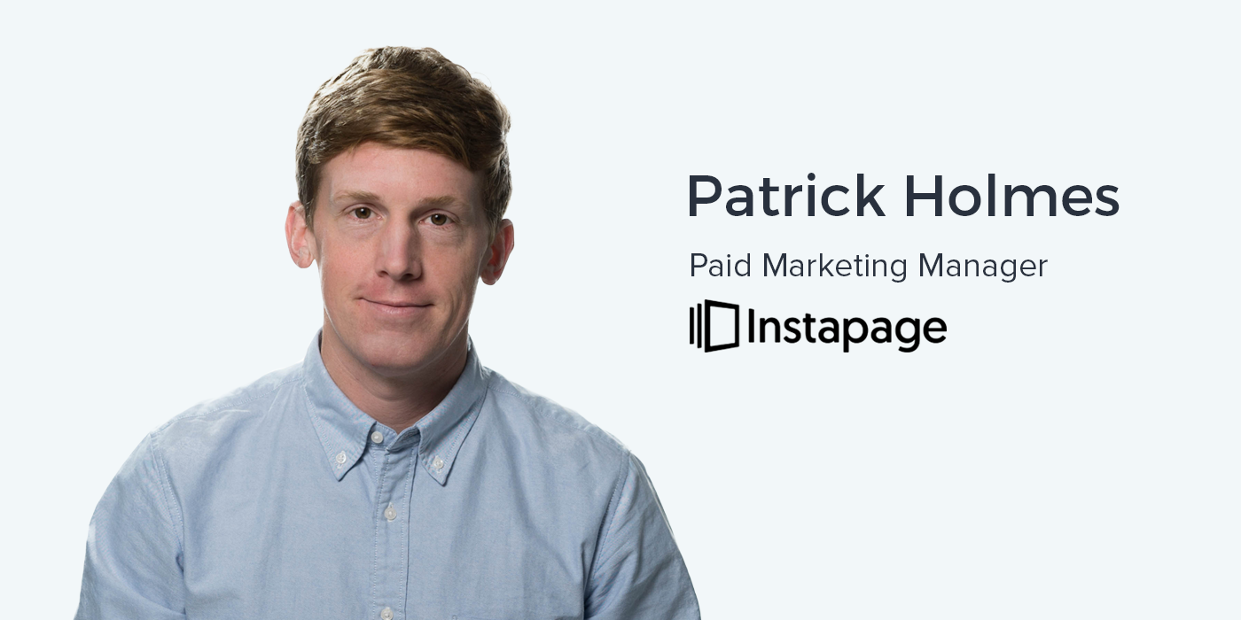 Patrick Holmes, Paid Marketing Manager at Instapage on Advertising to ...