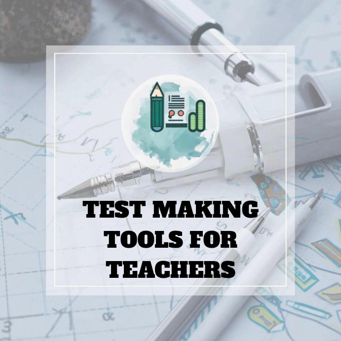 10 Powerful Test Making Tools for Teachers to Try