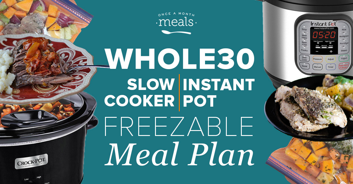 2-n-1 Whole30 Instant Pot or Slow Cooker Meal Plan | Once A Month Meals
