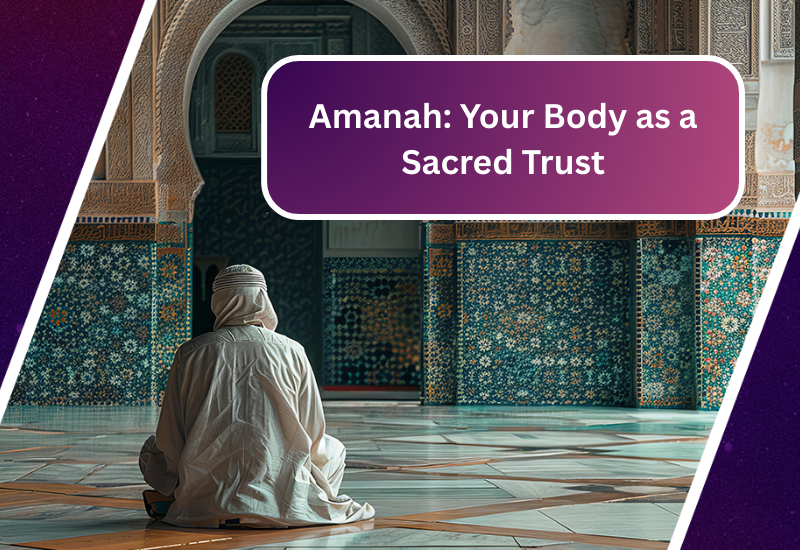 Amanah: Your Body as a Sacred Trust in Islam Guide