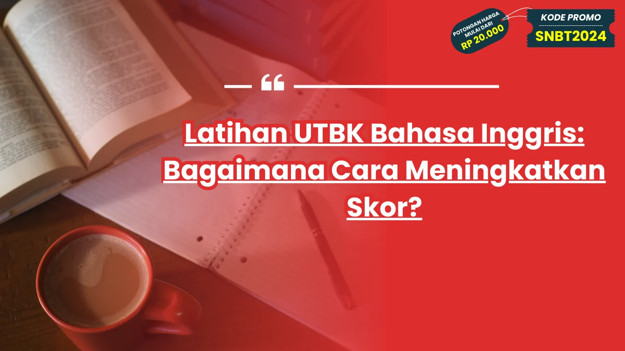 Latihan UTBK Bahasa Inggris: Bagaimana Cara Meningkatkan Skor? - Bimbel TKA dan Bimbel SNBT UTBK ...