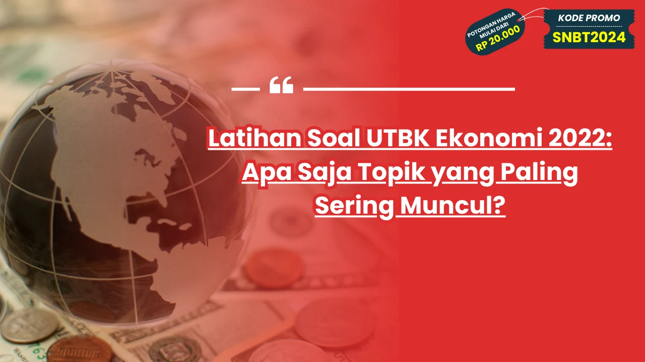 Latihan Soal UTBK Ekonomi 2022: Apa Saja Topik yang Paling Sering Muncul? - Bimbel TKA dan ...