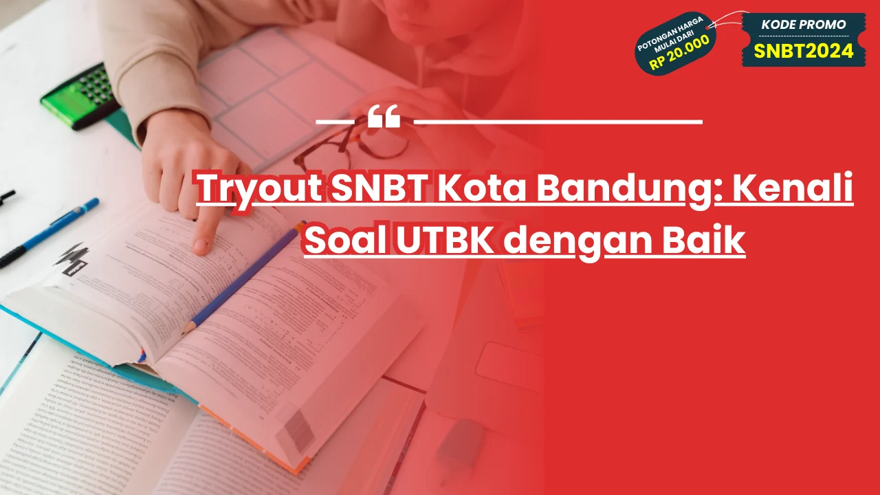 Tryout SNBT Kota Bandung: Kenali Soal UTBK dengan Baik! - Bimbel TKA dan Bimbel SNBT UTBK 2026