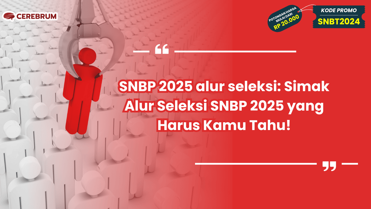 SNBP 2025 alur seleksi: Simak Alur Seleksi SNBP 2025