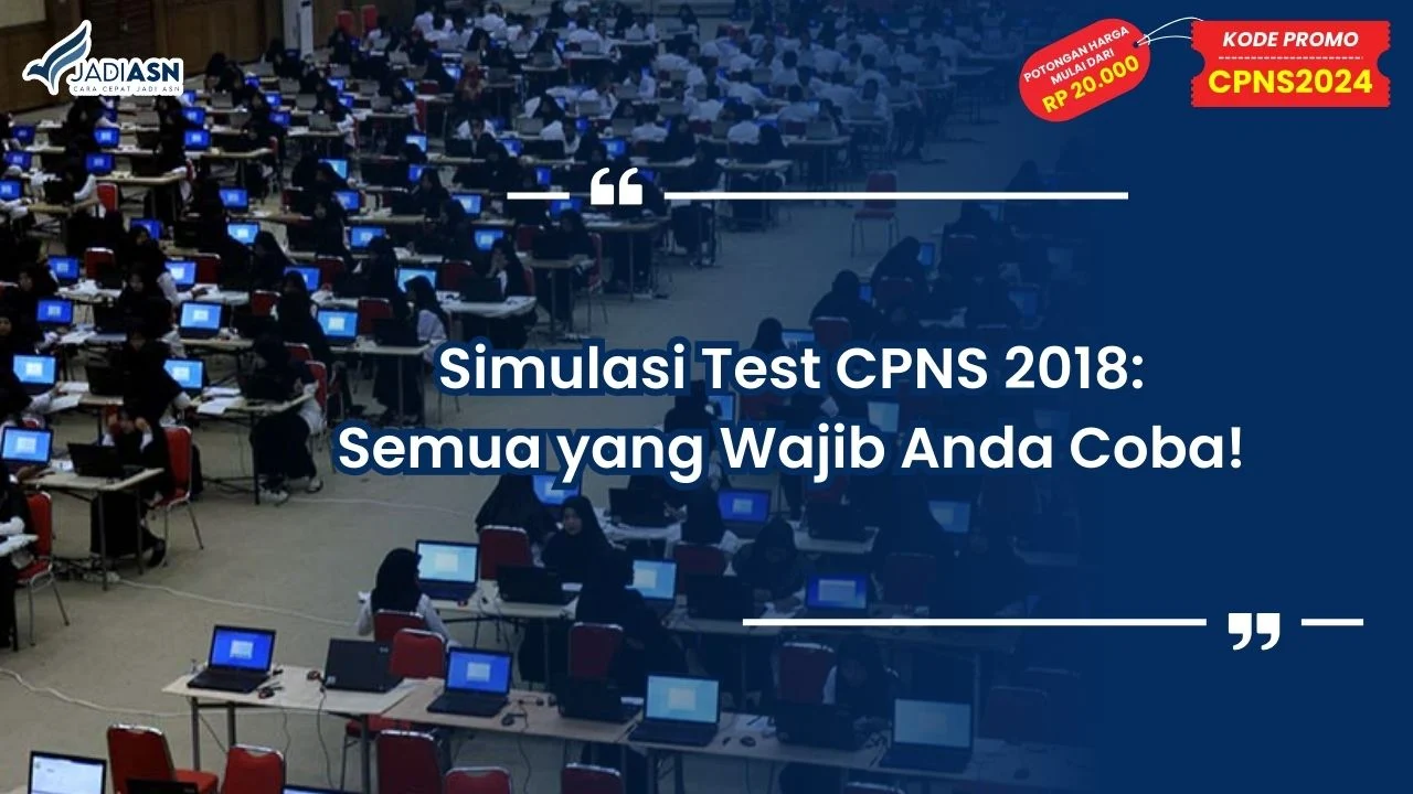 Simulasi Test CPNS 2018: Semua yang Wajib Anda Coba!