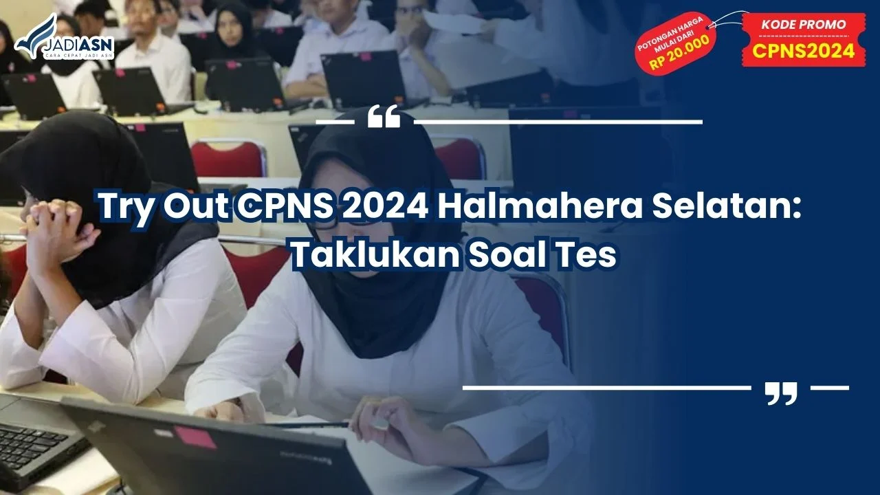 Try Out CPNS 2024 Halmahera Selatan: Taklukan Soal Tes