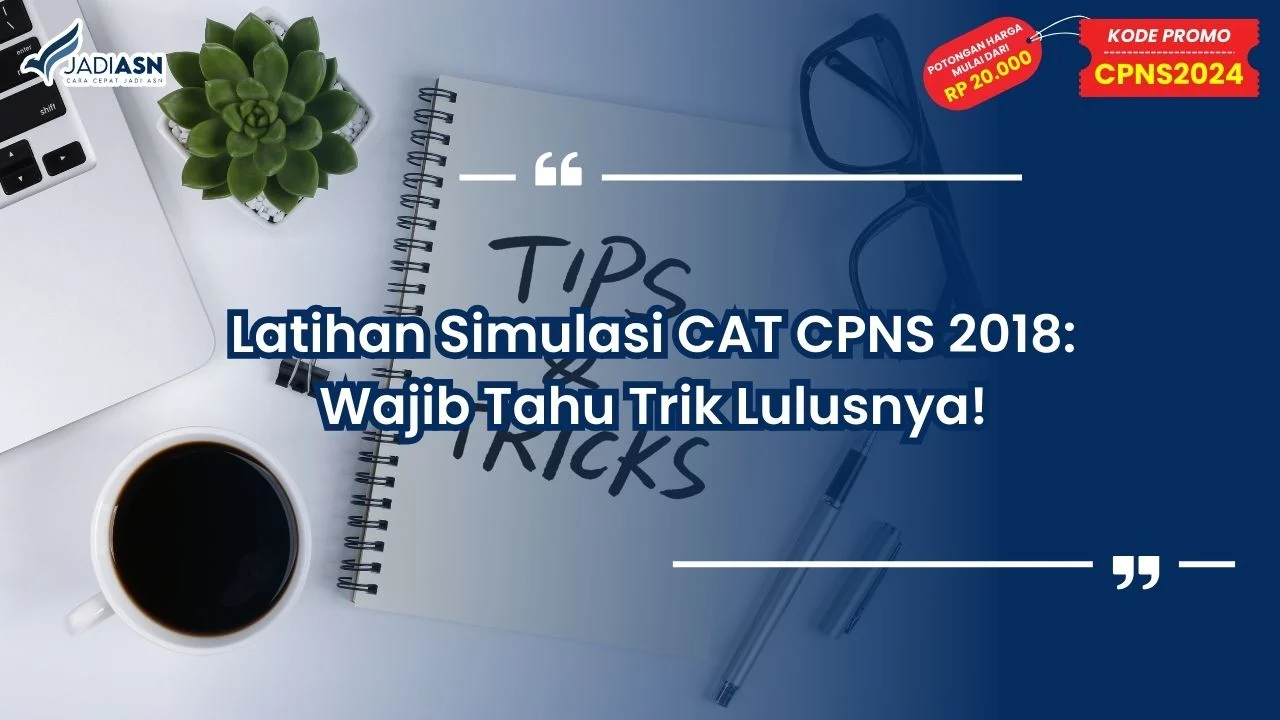 Latihan Simulasi CAT CPNS 2018: Wajib Tahu Trik Lulusnya!