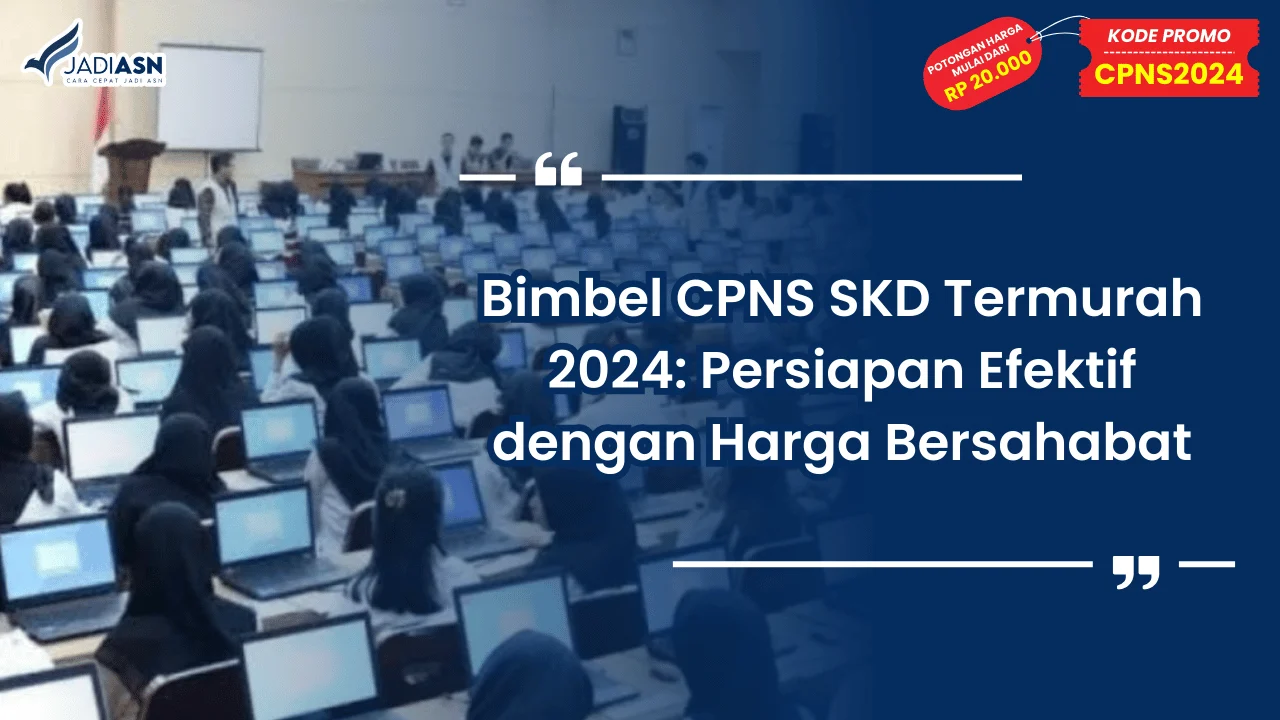 Bimbel CPNS SKD Termurah 2024: Persiapan Efektif dengan