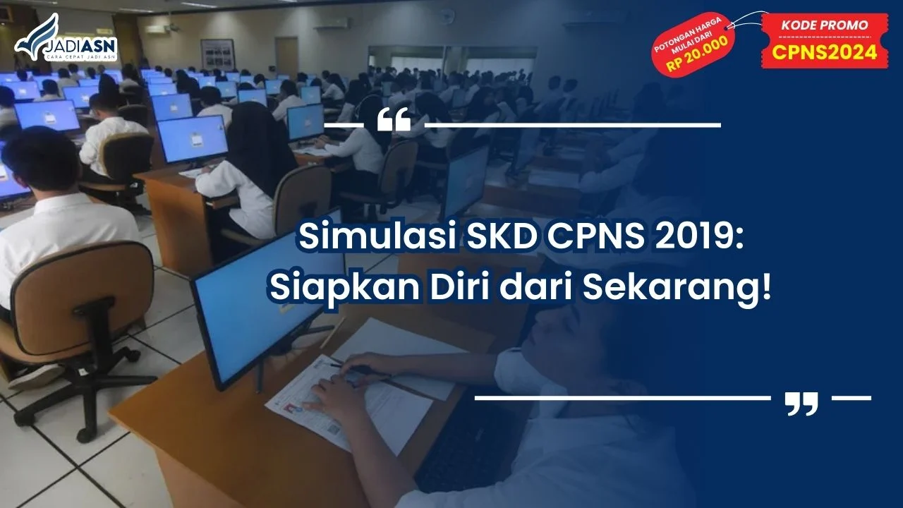 Simulasi SKD CPNS 2019: Siapkan Diri dari Sekarang!
