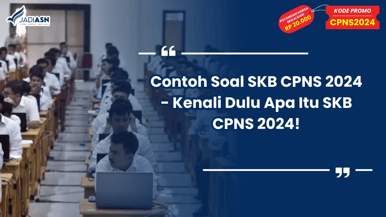 Contoh Soal SKB CPNS 2024 - Kenali Dulu Apa Itu SKB CPNS
