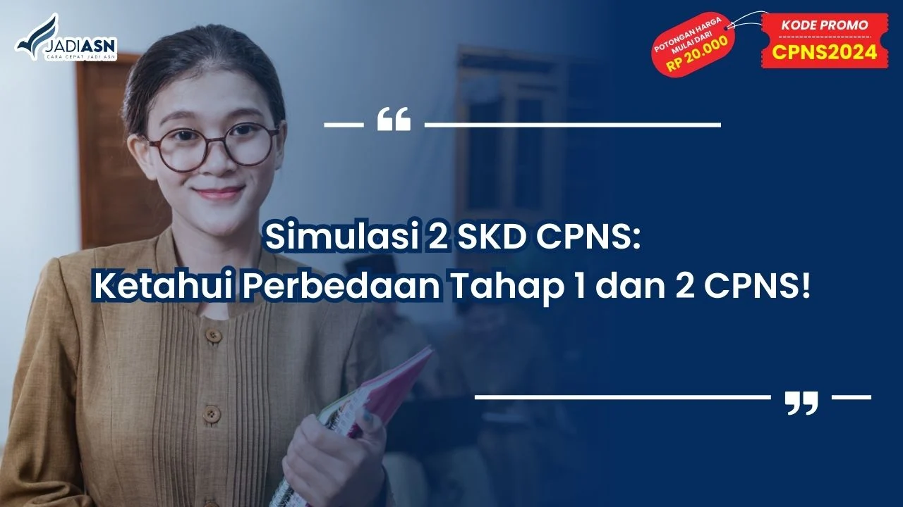 Simulasi 2 SKD CPNS: Ketahui Perbedaan Tahap 1 dan 2 CPNS!
