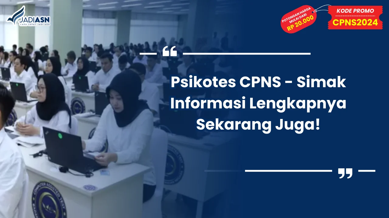 Psikotes CPNS - Simak Informasi Lengkapnya Sekarang Juga!