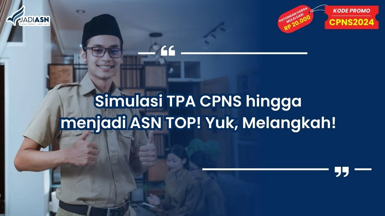 Simulasi TPA CPNS hingga menjadi ASN TOP! Yuk, Melangkah!