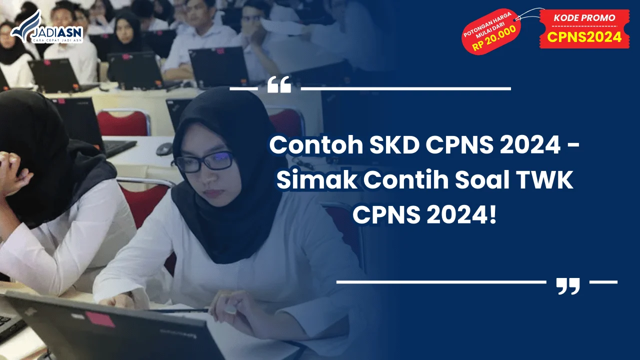 Contoh SKD CPNS 2024 - Simak Contih Soal TWK CPNS 2024!