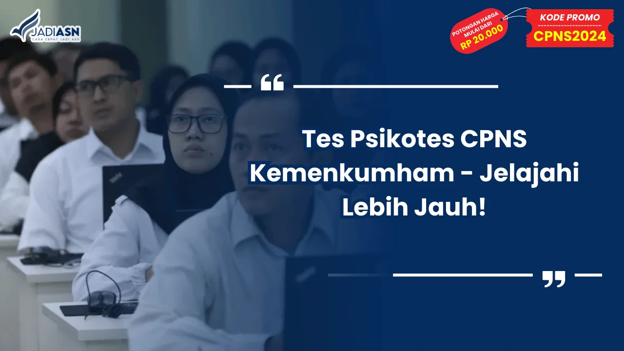 Tes Psikotes CPNS Kemenkumham - Jelajahi Lebih Jauh!