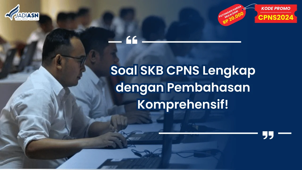 Soal SKB CPNS Lengkap dengan Pembahasan Komprehensif!