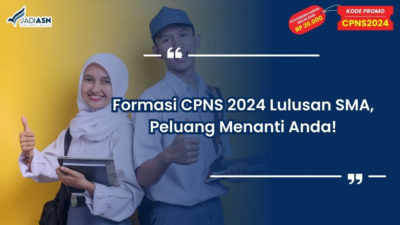 Formasi CPNS 2024 Lulusan SMA, Peluang Menanti Anda! - Bimbel CPNS - JadiASN