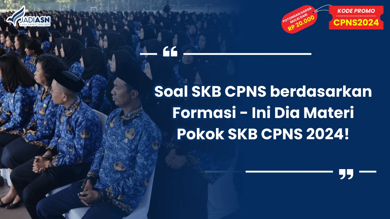 Soal SKB CPNS berdasarkan Formasi - Ini Dia Materi Pokok SKB