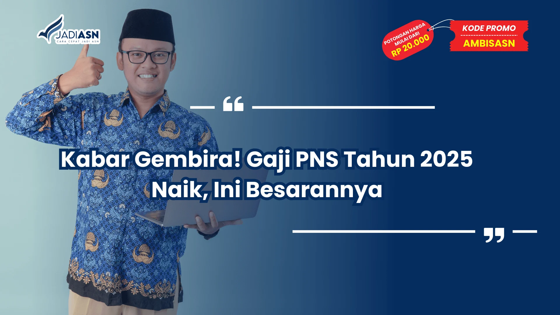 Kabar Gembira! Gaji PNS Tahun 2025 Naik, Ini Besarannya - Bimbel CPNS - JadiASN