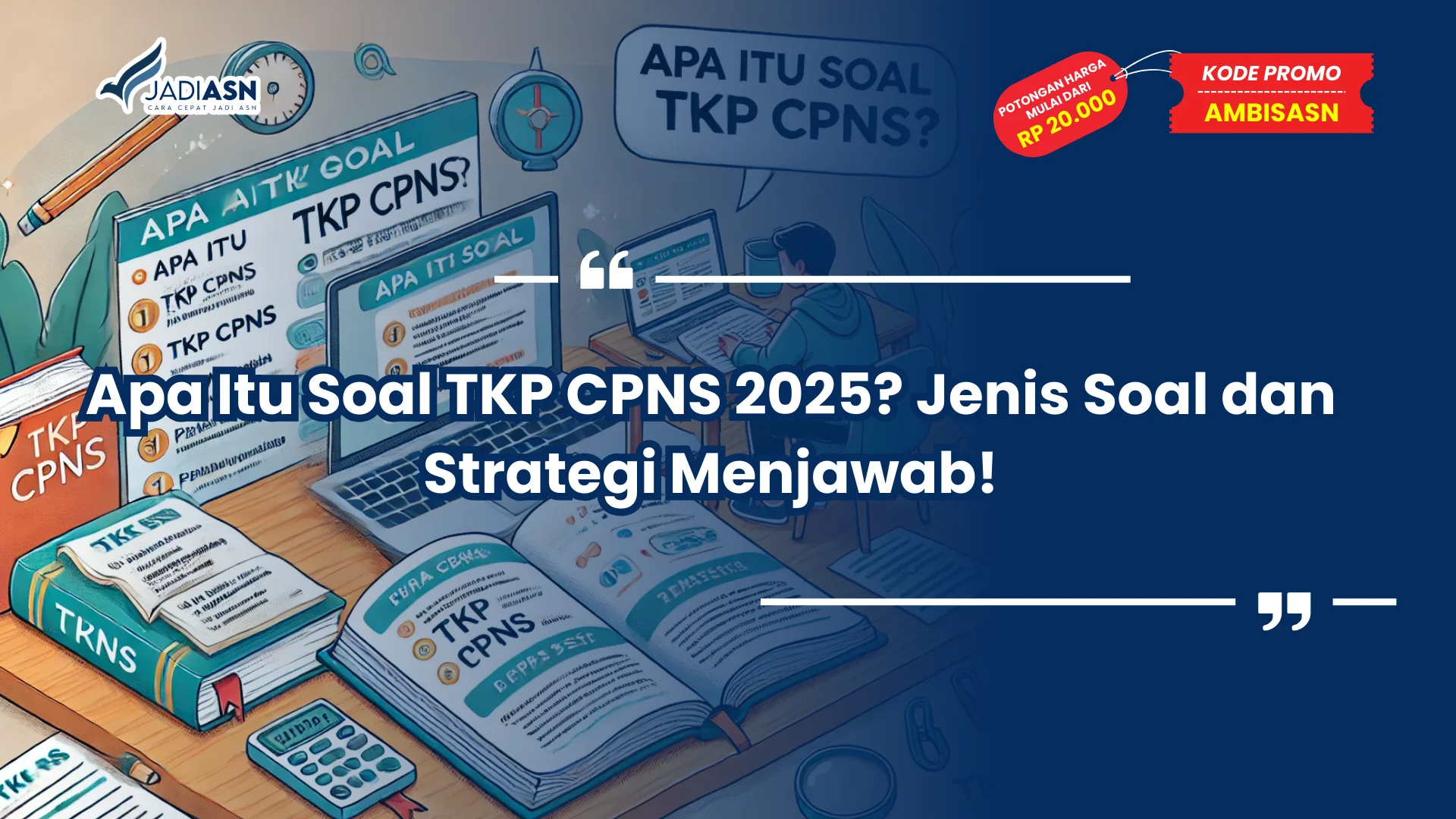 Apa Itu Soal TKP CPNS 2025? Jenis Soal dan Strategi Menjawab!
