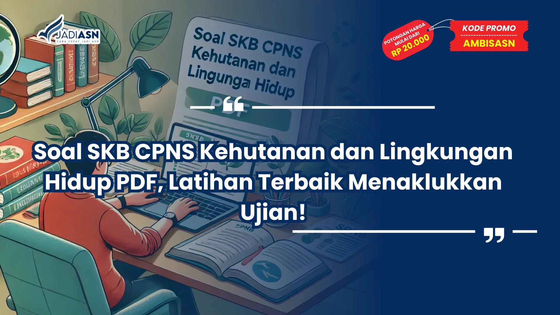Soal SKB CPNS Kehutanan dan Lingkungan Hidup PDF, Latihan Terbaik Menaklukkan Ujian!