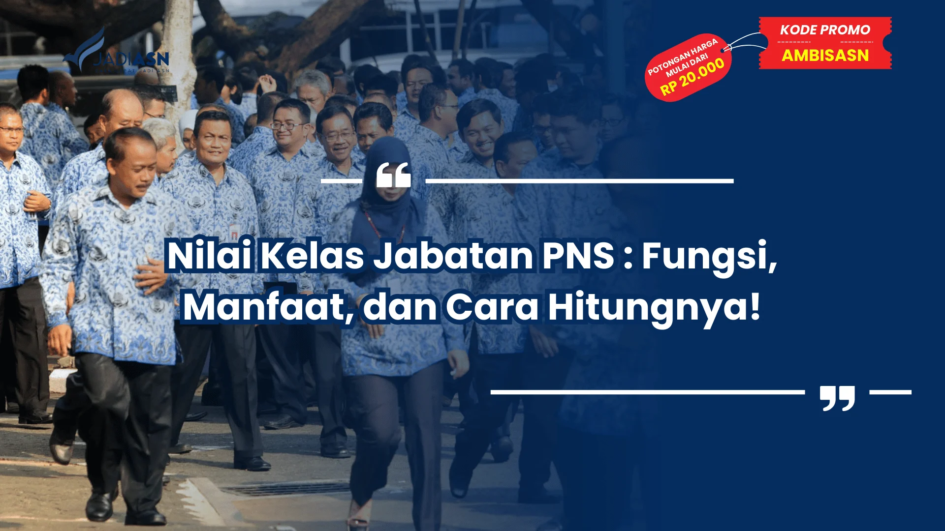 Nilai Kelas Jabatan PNS : Fungsi, Manfaat, dan Cara Hitungnya!