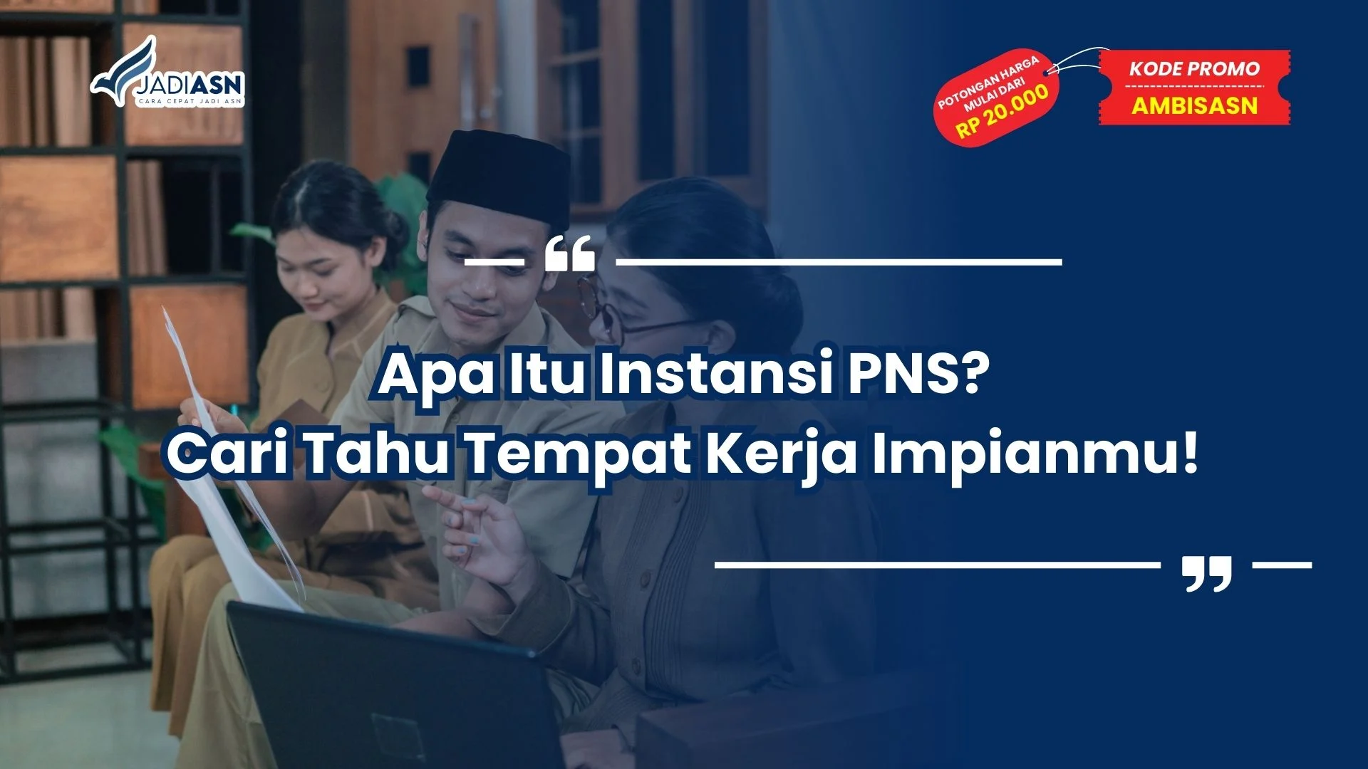 Apa Itu Instansi PNS? Cari Tahu Tempat Kerja Impianmu! - Bimbel CPNS - JadiASN