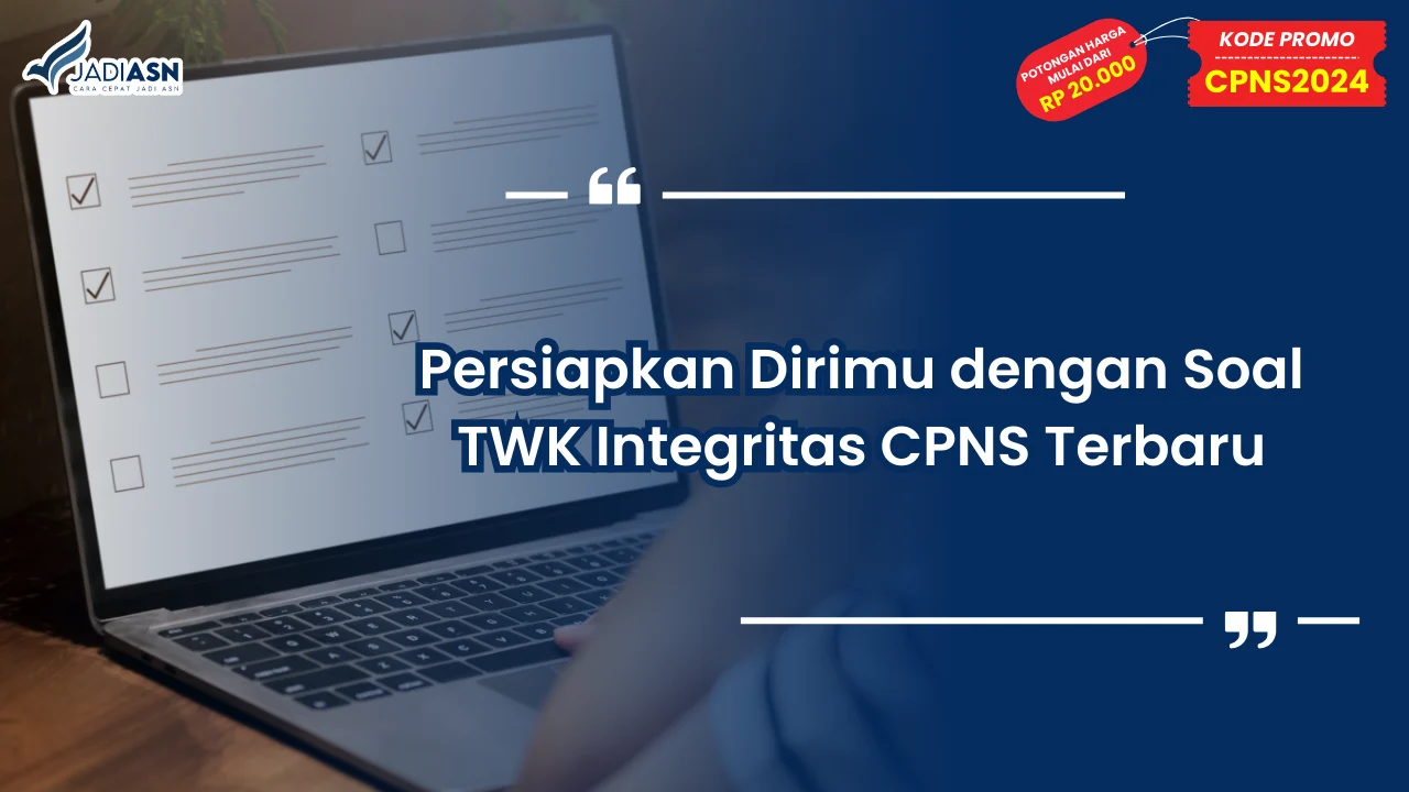 Persiapkan Dirimu dengan Soal TWK Integritas CPNS Terbaru
