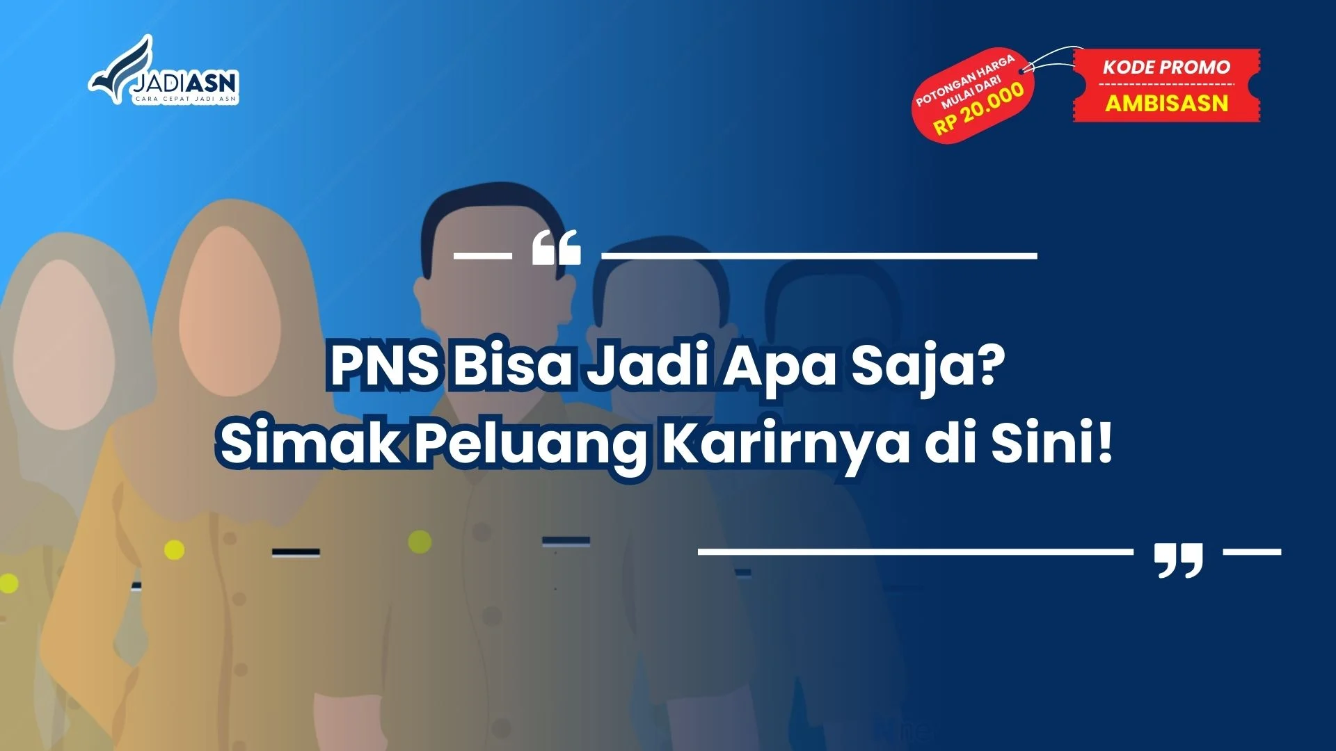 PNS Bisa Jadi Apa Saja? Simak Peluang Karirnya di Sini! - Bimbel CPNS - JadiASN