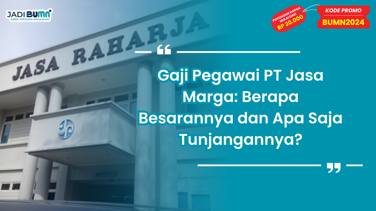 Gaji Pegawai PT Jasa Marga: Berapa Besarannya? | Jadi BUMN